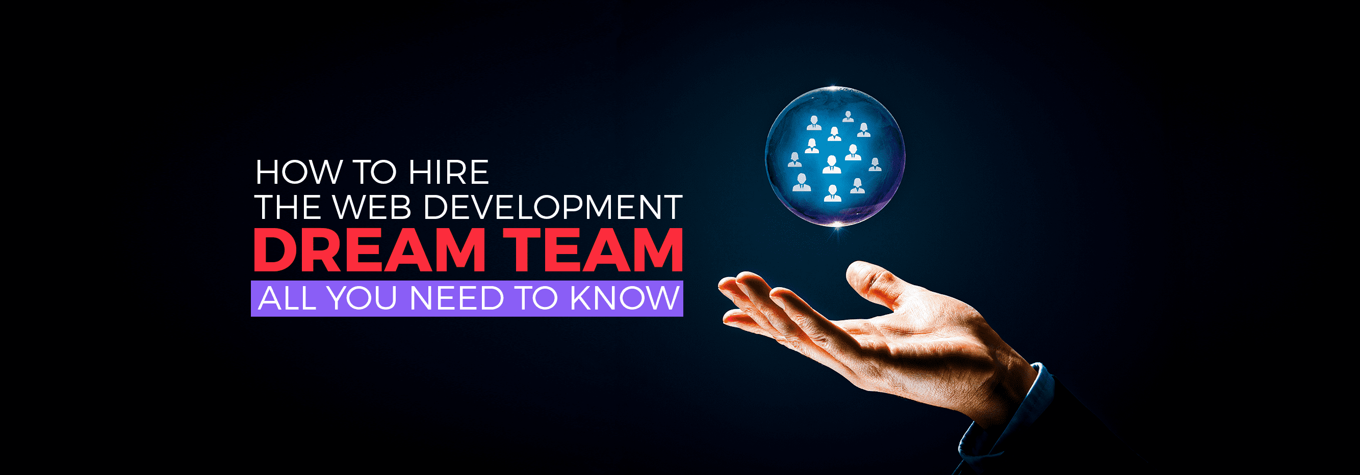 How to Hire the Web Development Team? - Roles & responsibilities
